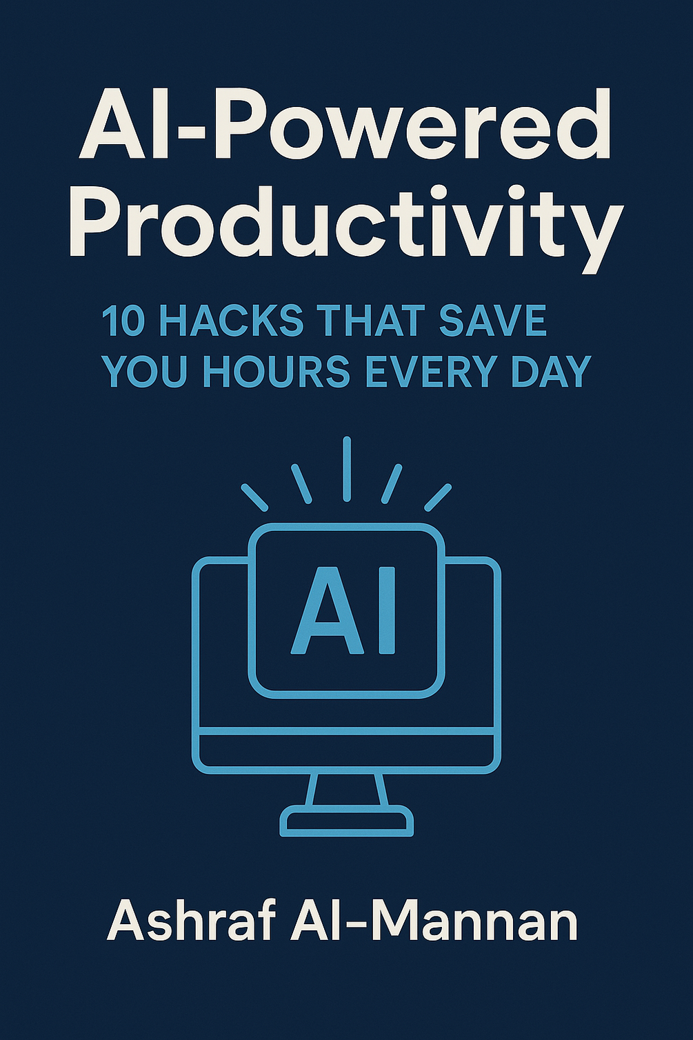 AI-Powered Productivity: 10 Hacks That Save You Hours Every Day