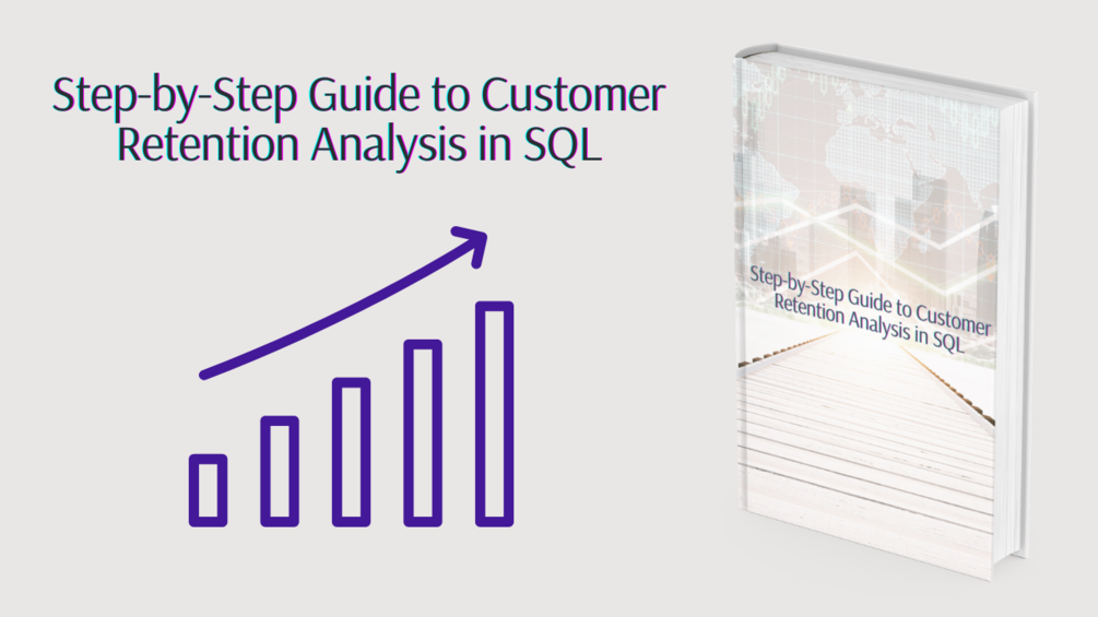 Step by Step Guide To Customer Retention Analysis In SQL