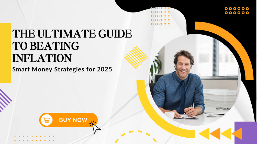 The Ultimate Guide to Beating Inflation: Smart Money Strategies for 2025