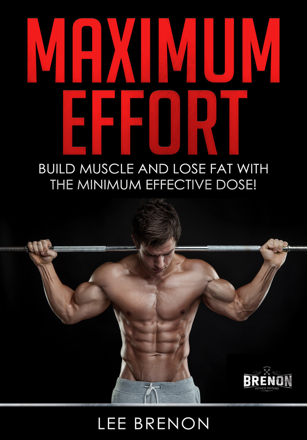 MAXIMUM EFFORT; Build muscle & lose fat with the minimum effective dose!