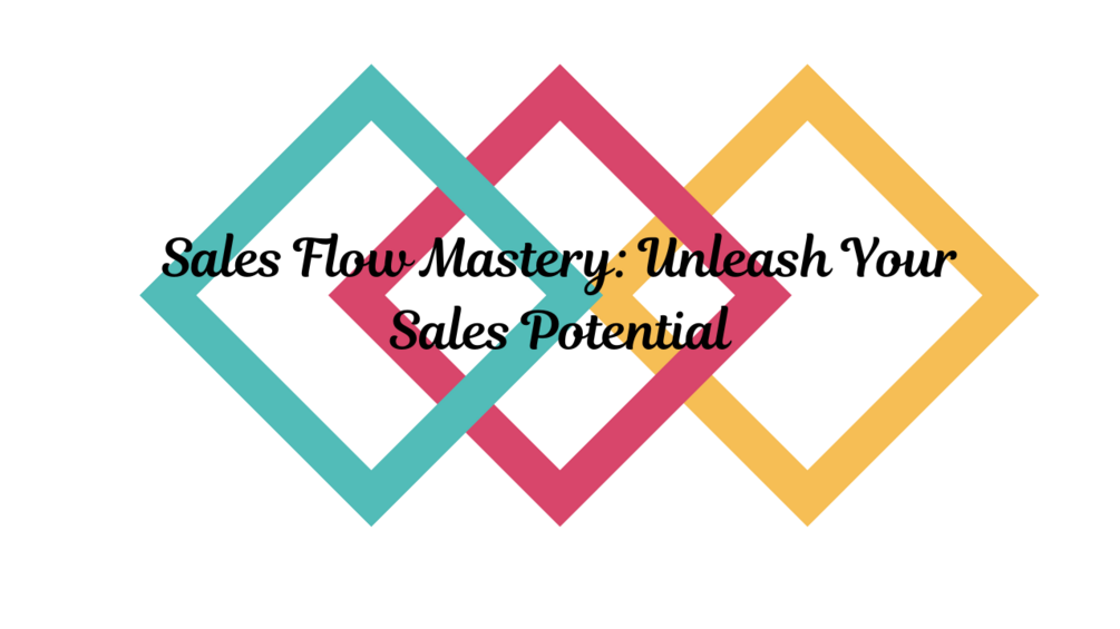 Sales Flow Mastery: Unleash Your Sales Potential
