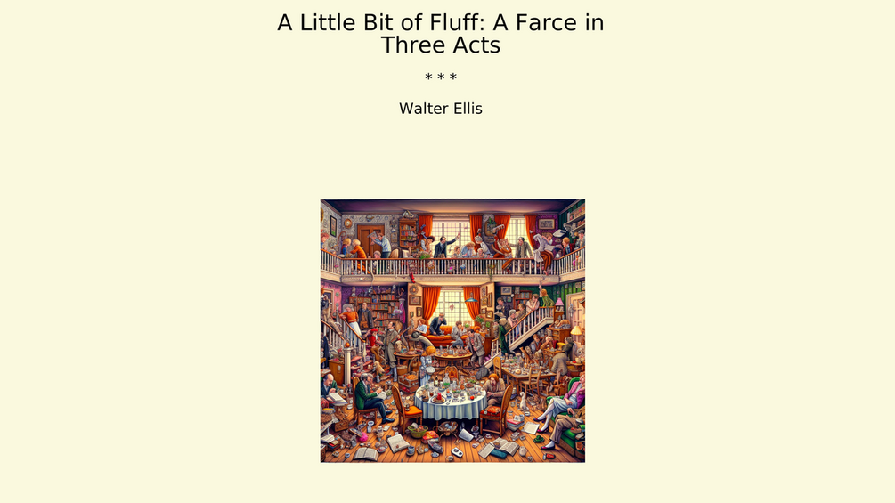 A Little Bit of Fluff: A Farce in Three Acts