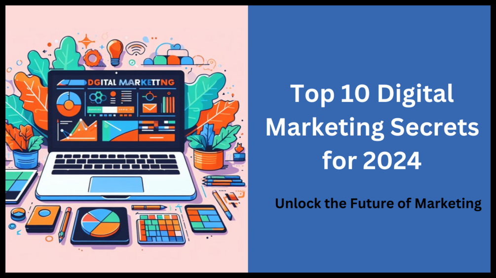 Top 10 Digital Marketing Secrets for 2024
