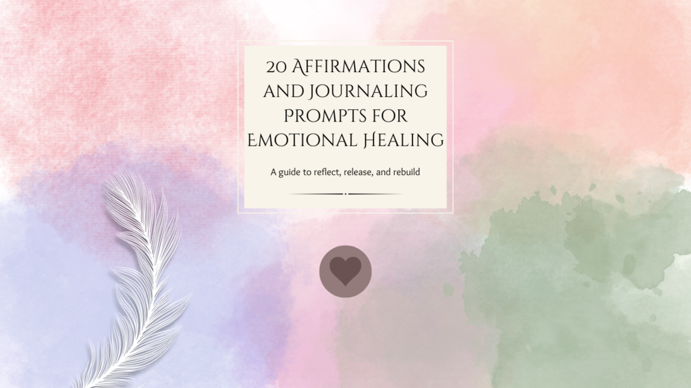 20 Affirmations and Journaling Prompts for Emotional Healing