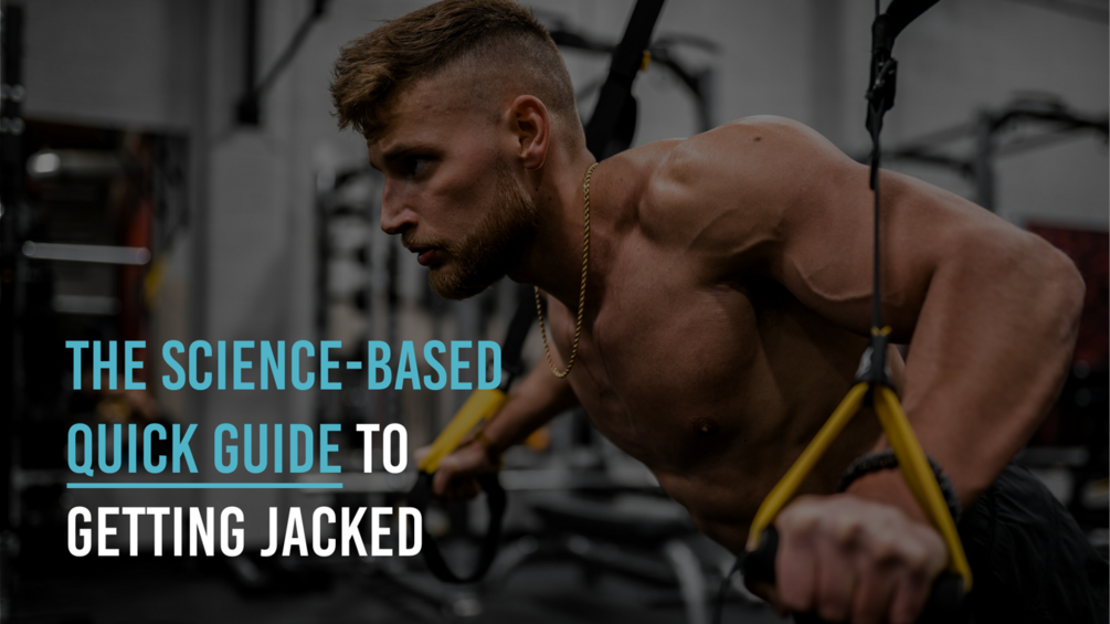 The Science-Based Quick Guide To Getting Jacked