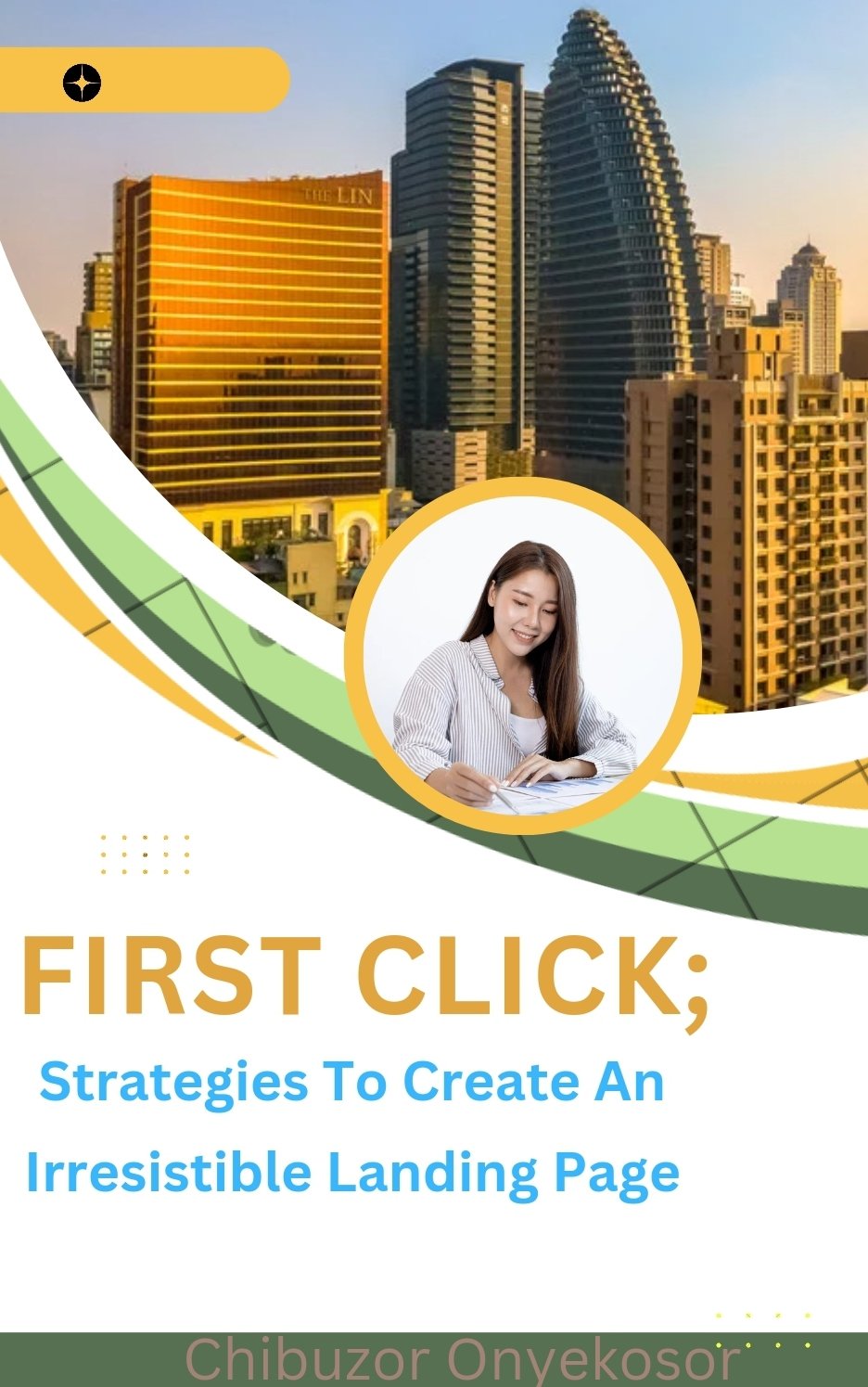 FIRST CLICK; Strategies To Create An Irresistible Landing Page
