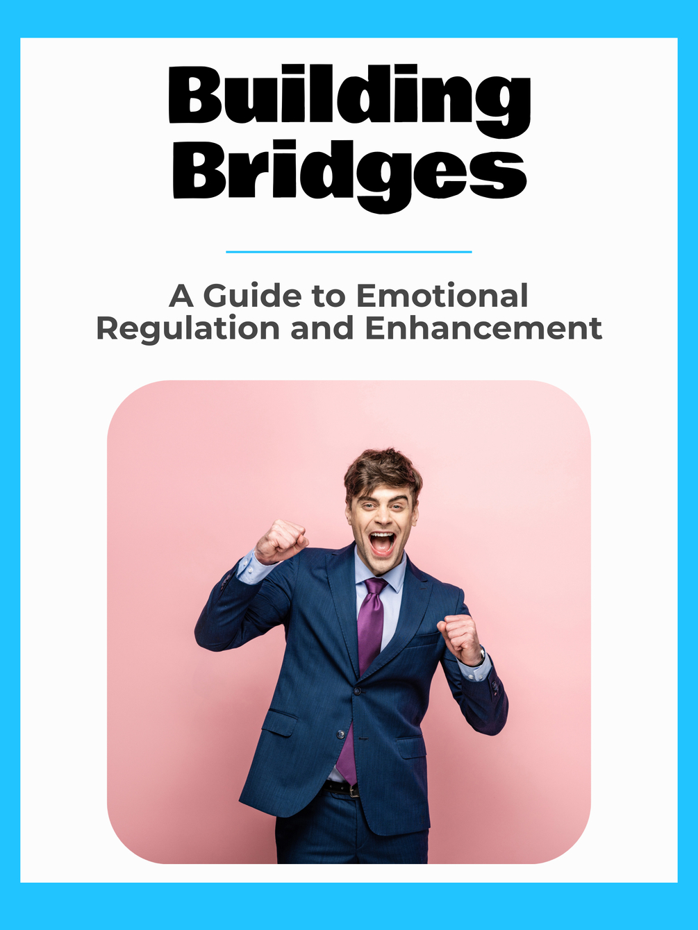 Building Bridges: A Guide to Emotional Regulation and Enhancement