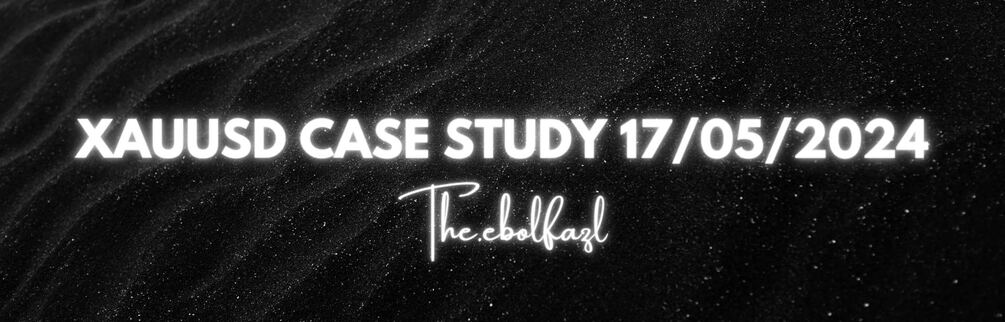 XAUUSD CASE STUDY 17/05/2024