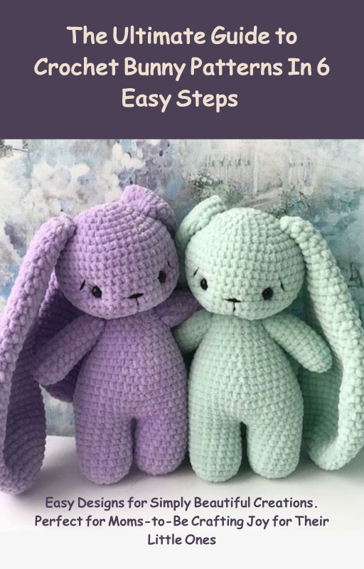 The Ultimate Guide To Crochet Bunny Pattern : In 6 Easy Steps