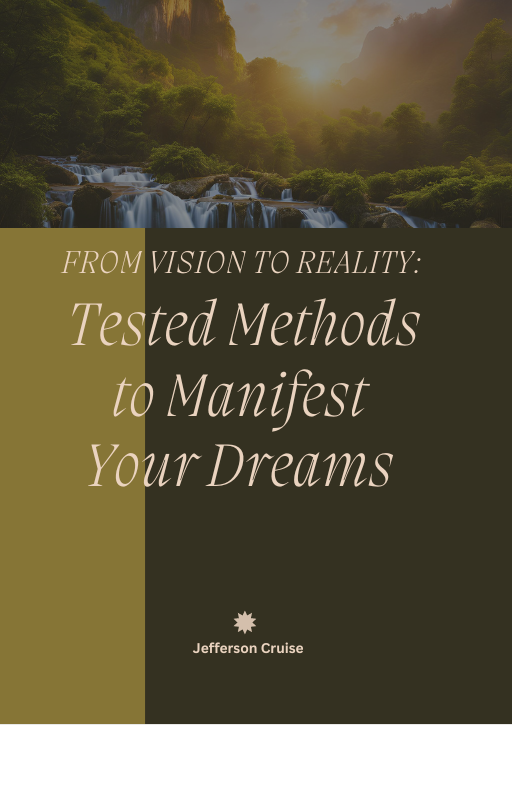 From Vision to Reality: Tested Methods to Manifest Your Dreams