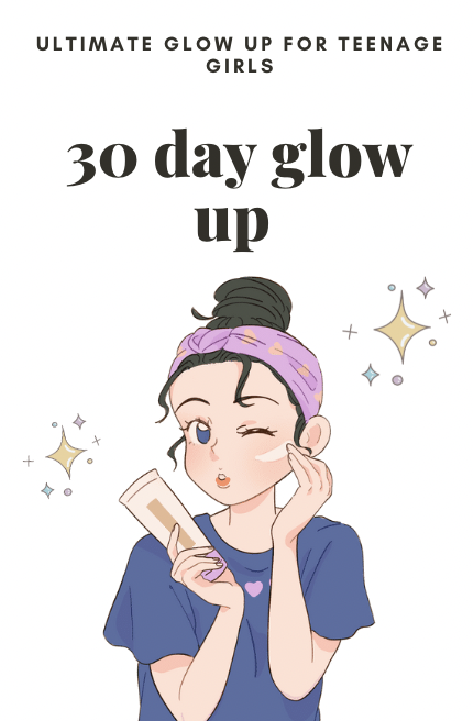 30 day glow up - teenage girl