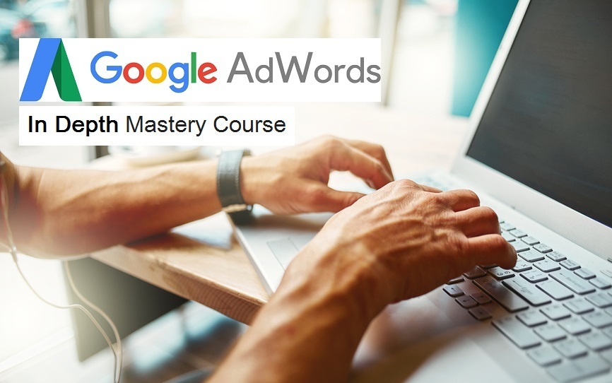 Google Adwords In Depth Mastery Course
