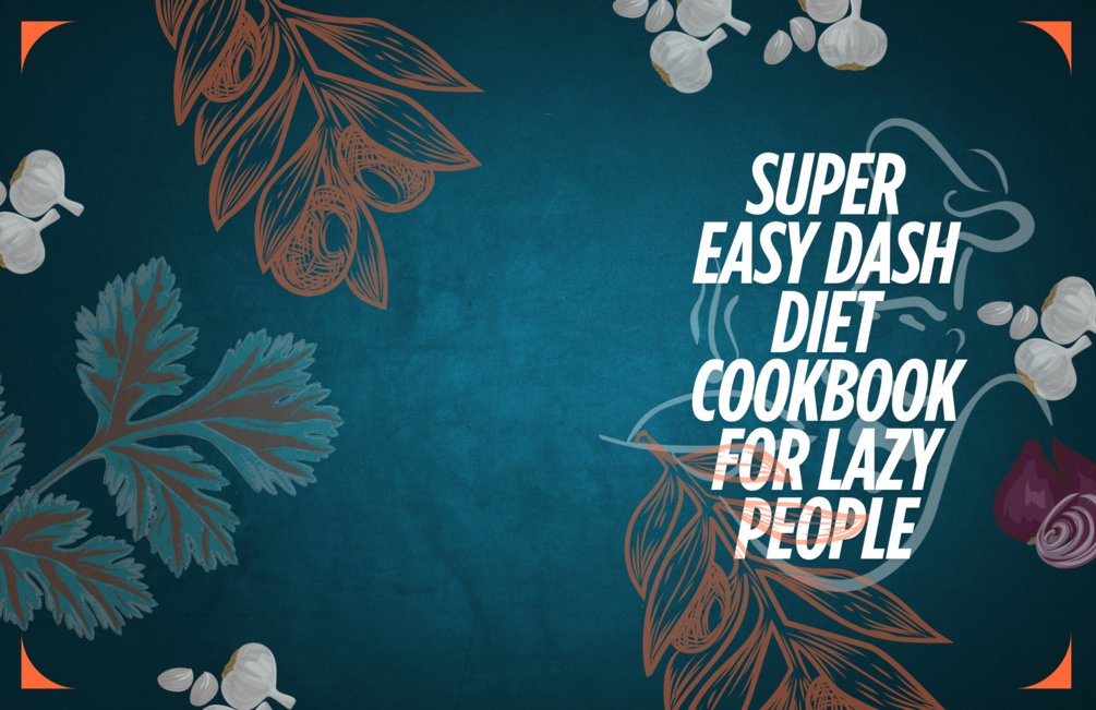 The Easy Dash Diet Cookbook for Lazy People