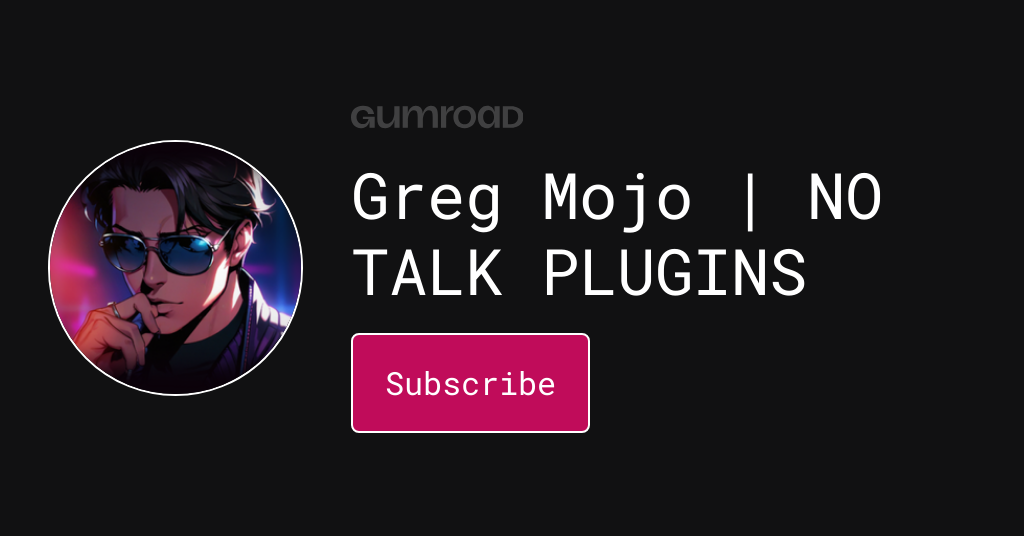 Greg Mojo | NO TALK PLUGINS
