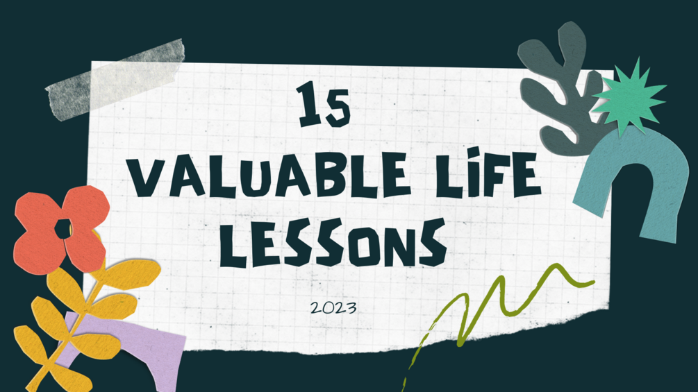 15 Valuable Life Lessons Learnt in 2023