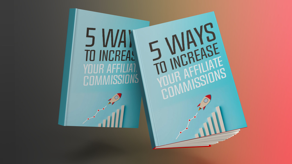 5 Ways to Increase Your Affiliate Commissions