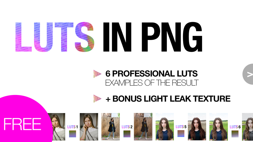 FREE LUTS IN PNG - 6 professional luts. + texture of the Light leak overlay