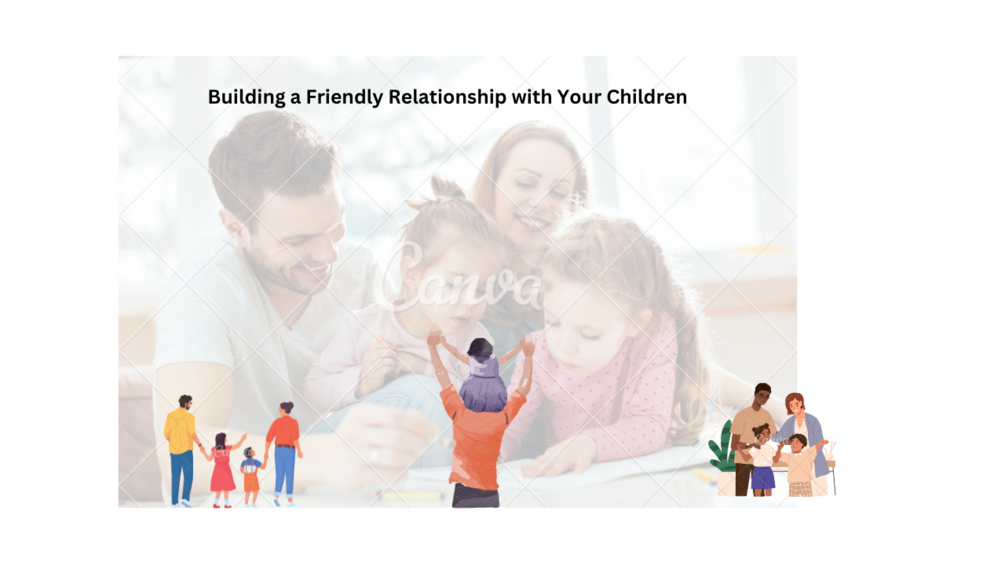 Building a Friendly Relationship with Your Children