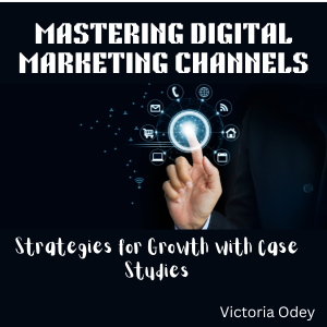 Mastering Digital Marketing Channels, Strategies for Growth with Case ...