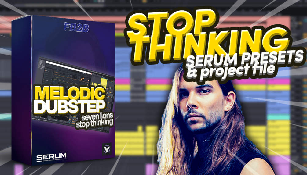 Seven Lions - Stop Thinking remake Serum Presets & Project file