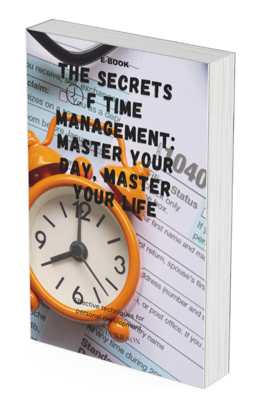 The Secrets of Time Management: Master Your Day, Master Your Life