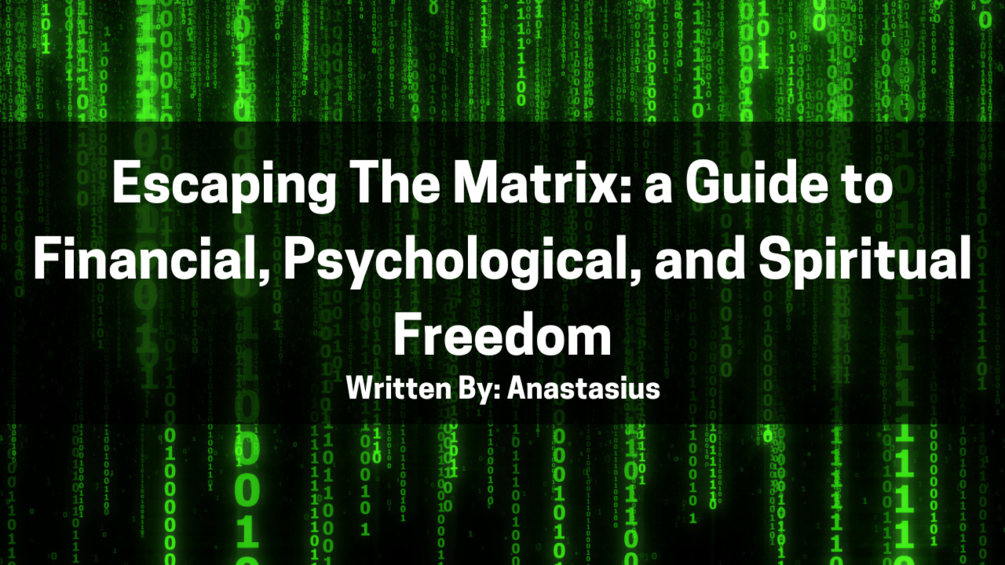 Escaping The Matrix: a Guide to Financial, Psychological, and Spiritual ...