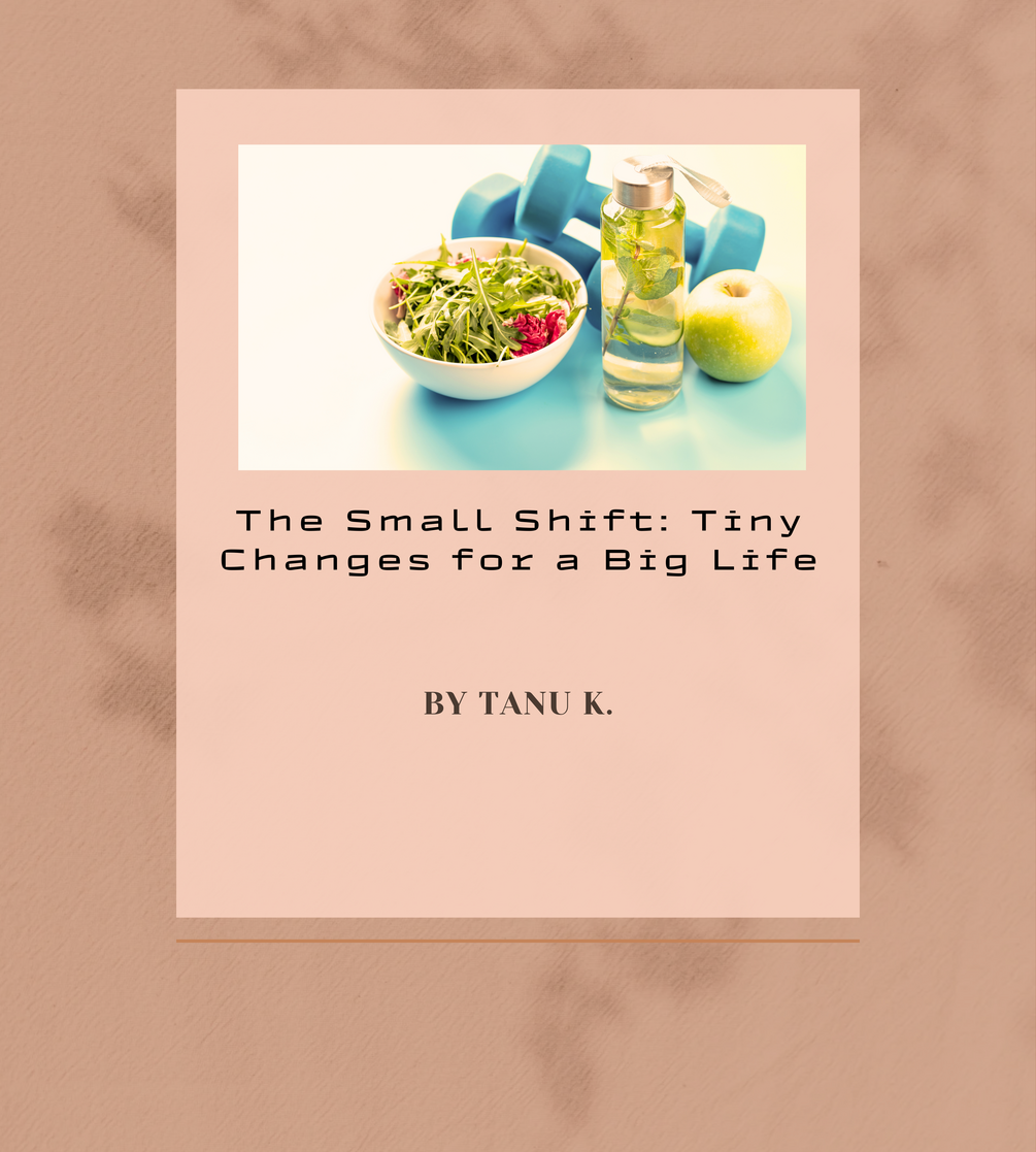 The Small Shift: Tiny Changes for a Big Life