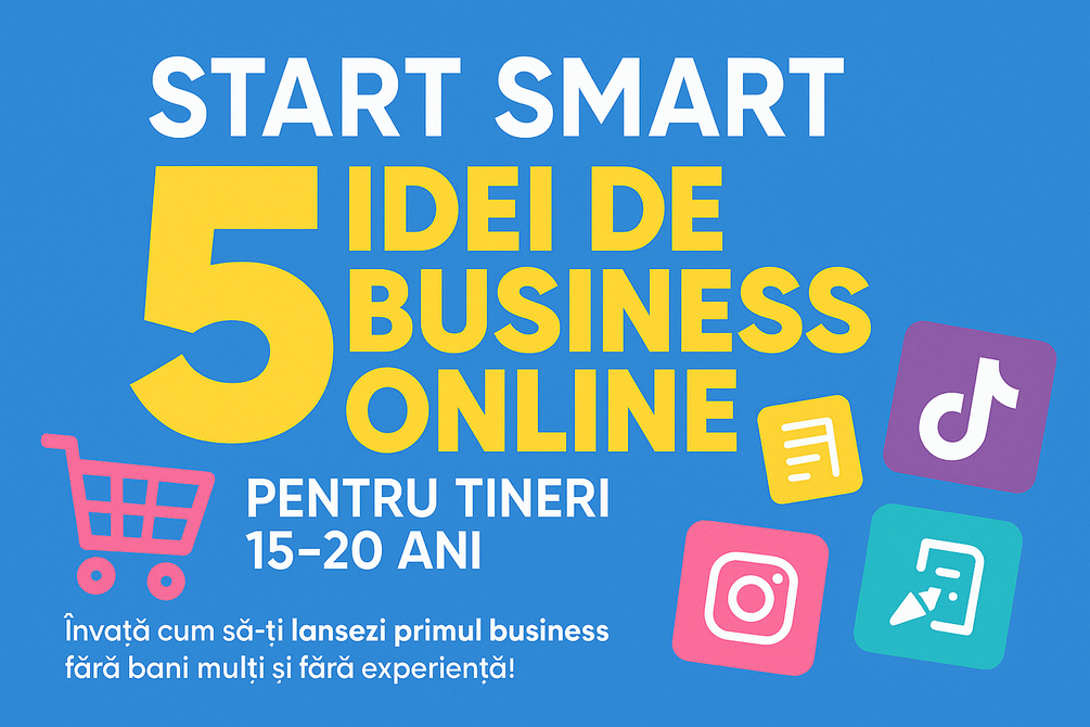Start Smart: Cum să începi primul tău business online la 15–20 ani – 5 ...