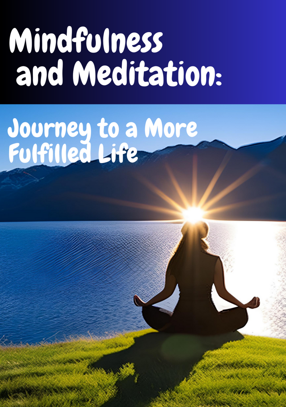 Mindfulness and Meditation: Journey to a More Fulfilled Life