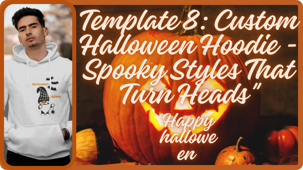 Template: Custom Halloween Hoodie - Spooky Styles That Turn Heads"