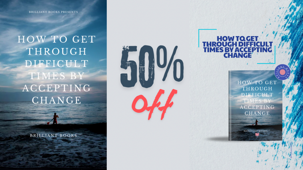 How to Get Through Difficult Times by Accepting Change