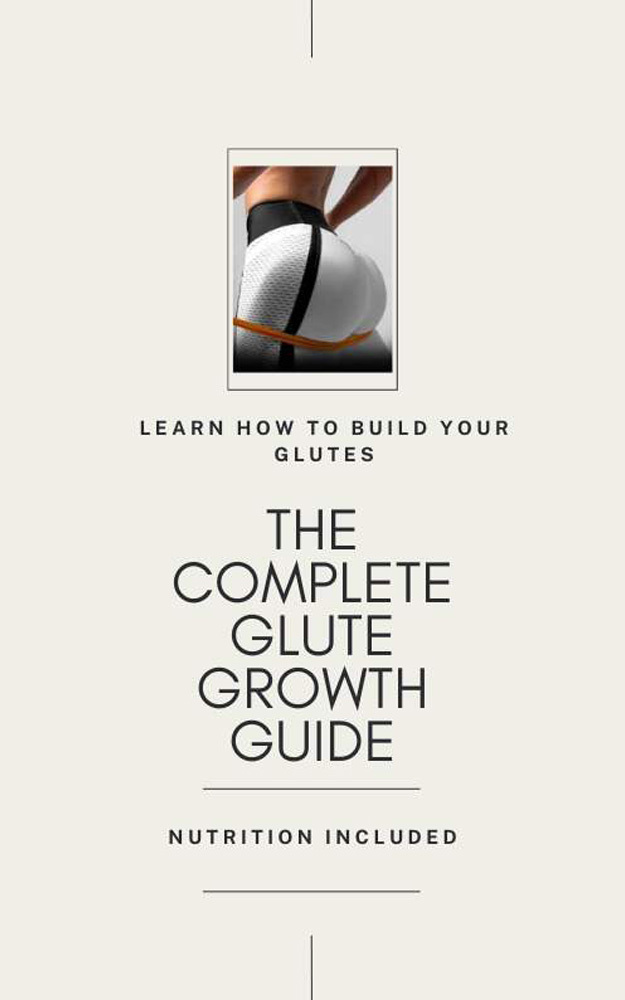The Complete Glute Growth Guide