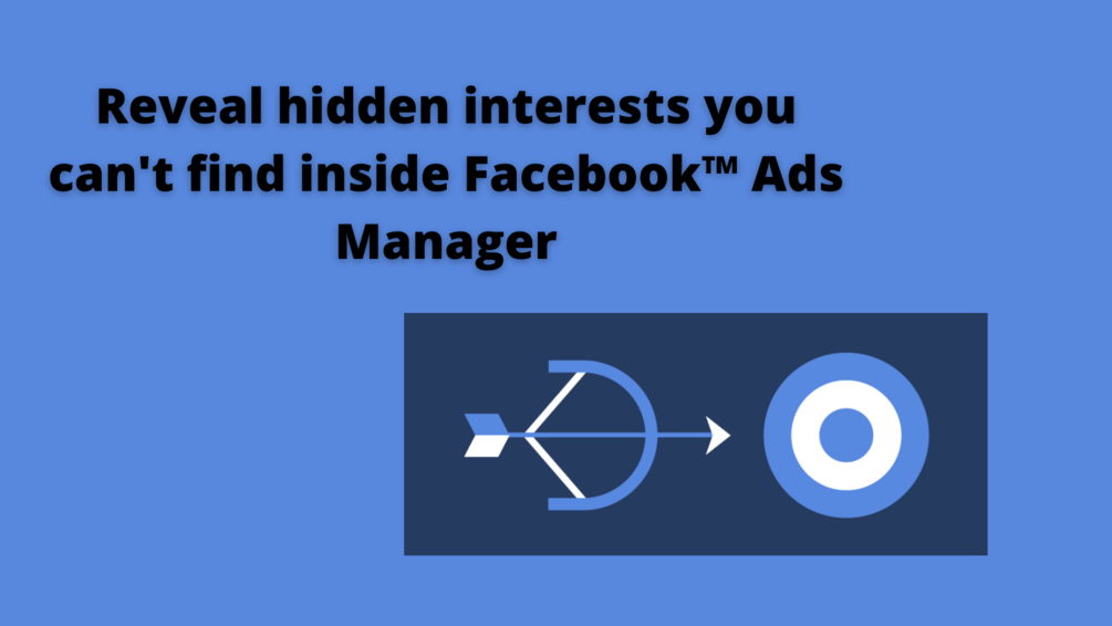 Reveal hidden interests you can't find inside Facebook™ Ads Manager