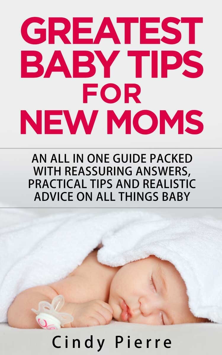 GREATEST BABY TIPS FOR NEW MOMS - AN ALL IN ONE GUIDE PACKED WITH ...