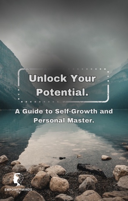 Unlock Your Potential: A Guide to Self-Growth and Personal Mastery