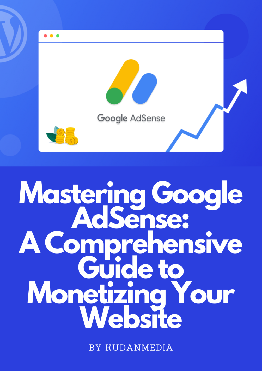 Mastering Google AdSense: A Comprehensive Guide to Monetizing Your Website
