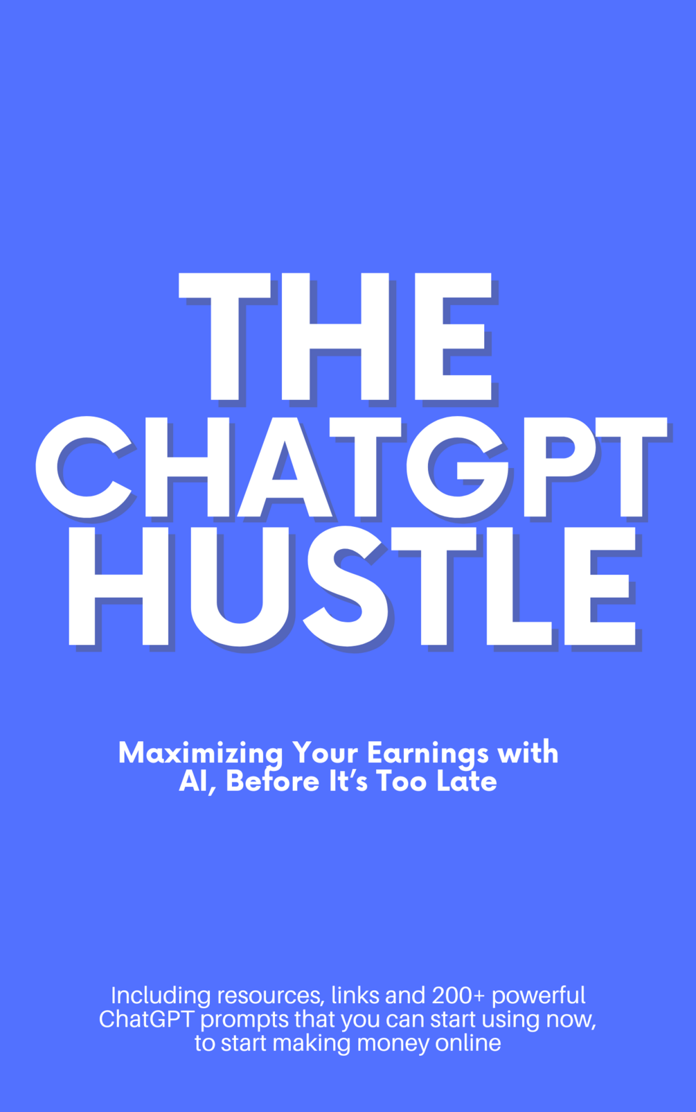 The ChatGPT Hustle: Maximizing Your Earnings with AI, Before It’s Too Late