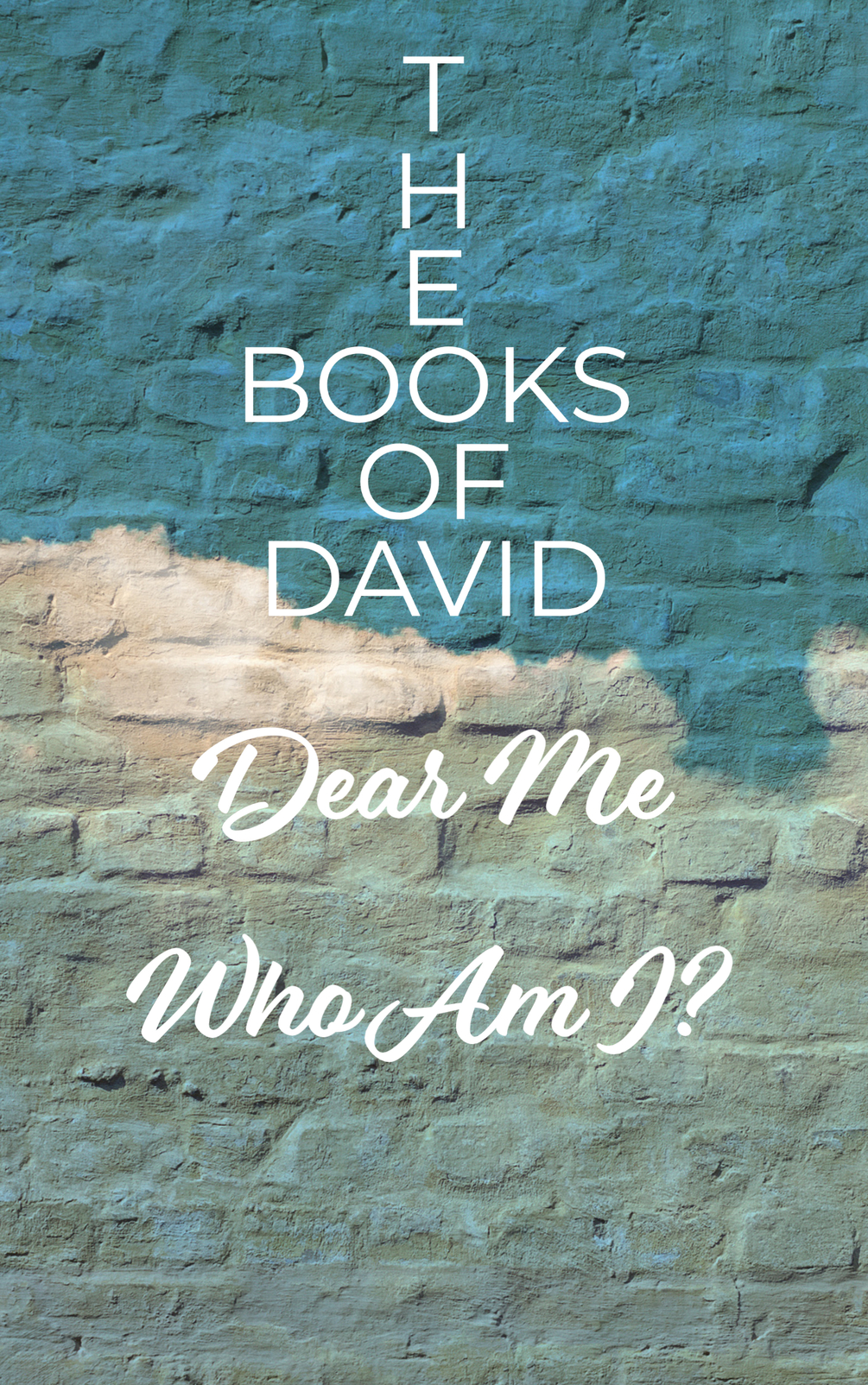 DEAR ME, Who Am I? THE BOOKS OF DAVID (TM)