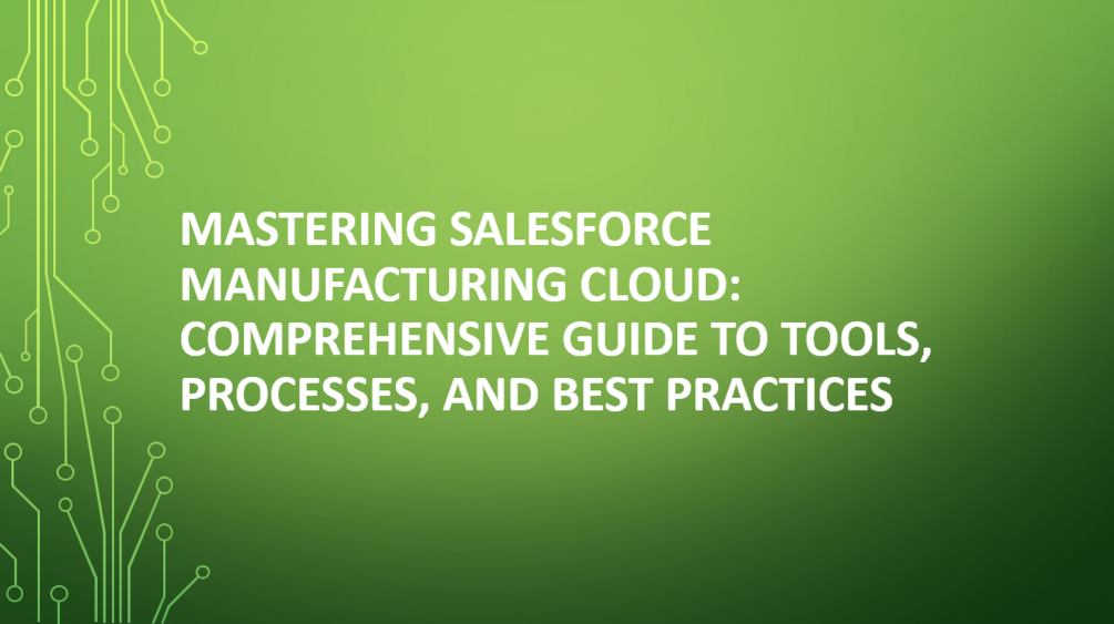 Mastering Salesforce Manufacturing Cloud: Comprehensive Guide to Tools, Processes, and Best ...