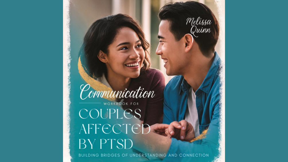 COMMUNICATION WORKBOOK FOR COUPLES AFFECTED BY PTSD