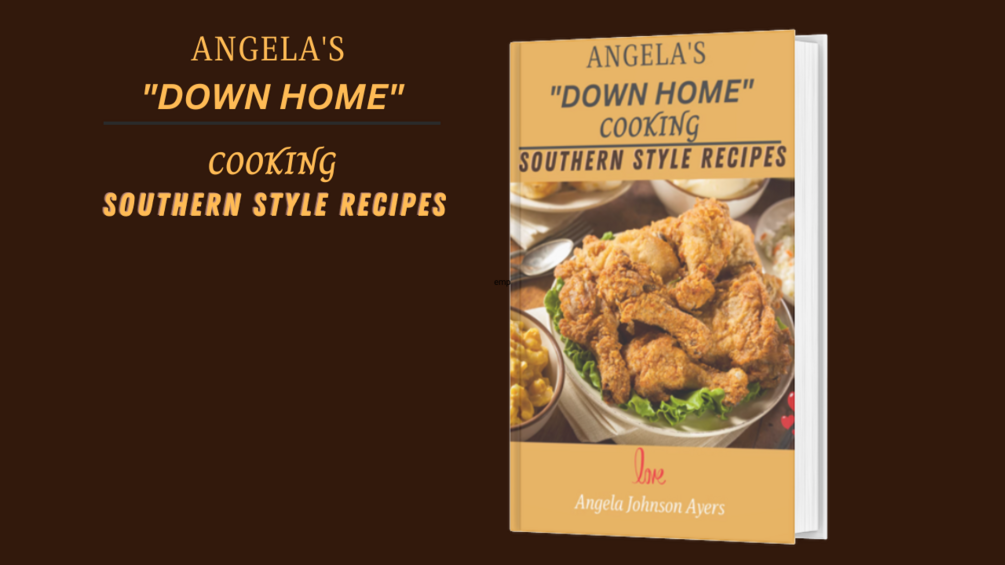 Angela's "Down Home" Cooking Southern Style Recipes