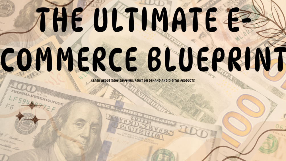 The Ultimate E-Commerce Blueprint: Drop shipping, Print-on-Demand & Digital Products