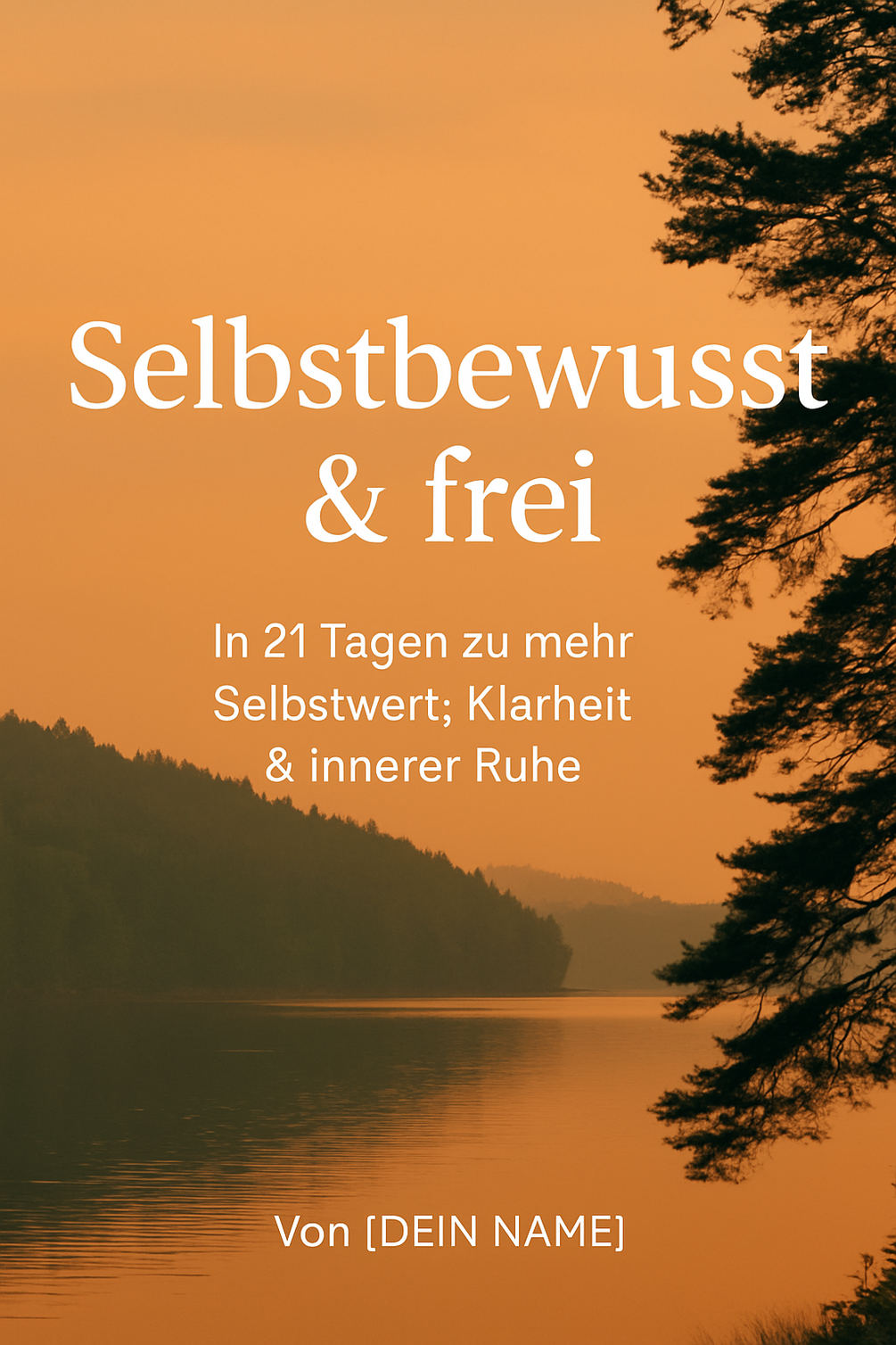 Selbstbewusst & frei – Dein 21-Tage-Guide für mehr Selbstwert & innere ...