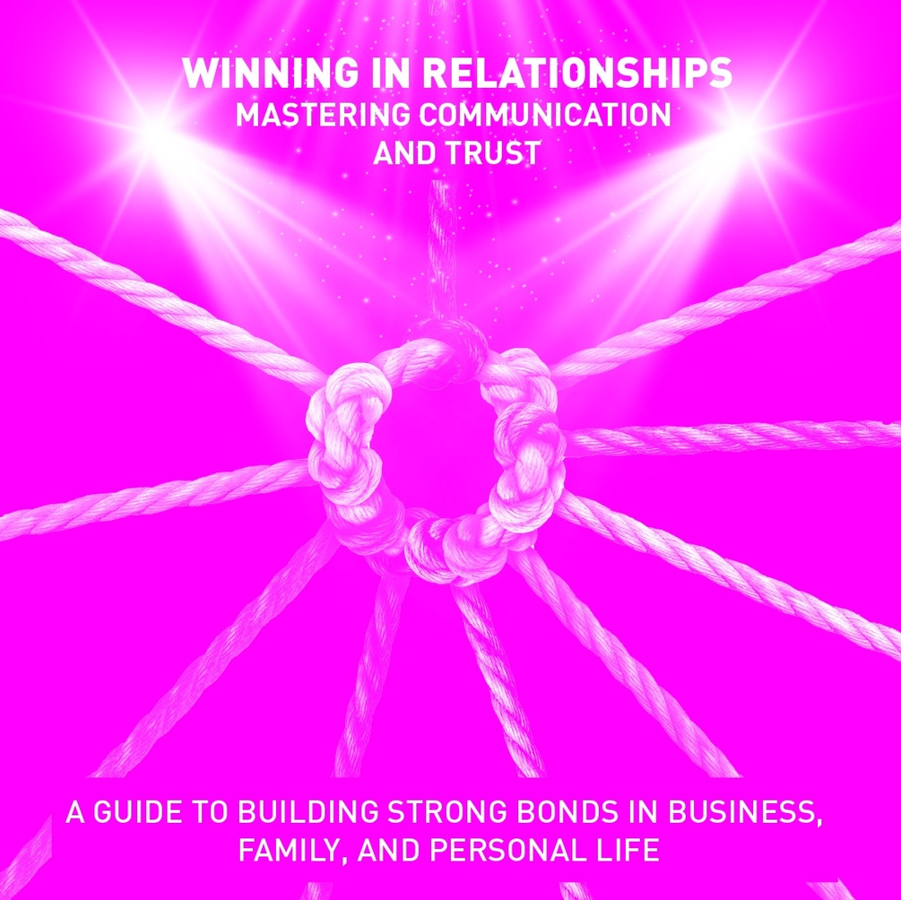 Winning in Relationships- Mastering Communication and Trust