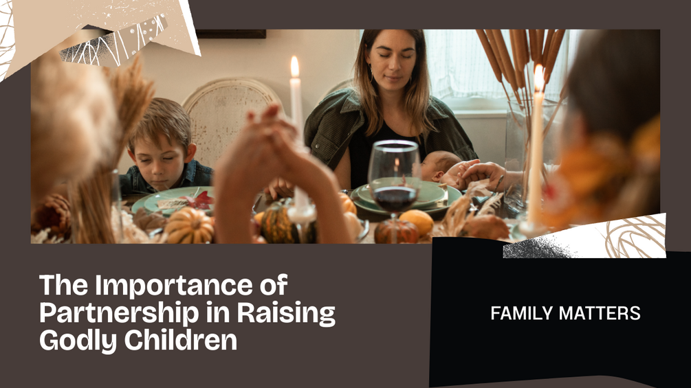The Importance of Partnership in Raising Godly Children