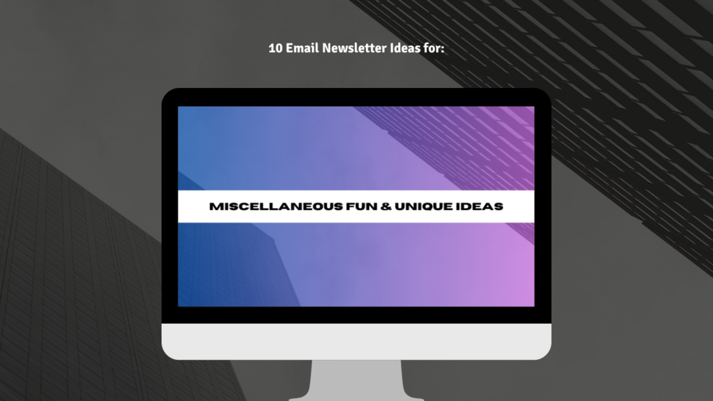 10 Email Newsletter Ideas: Miscellaneous Fun & Unique Ideas