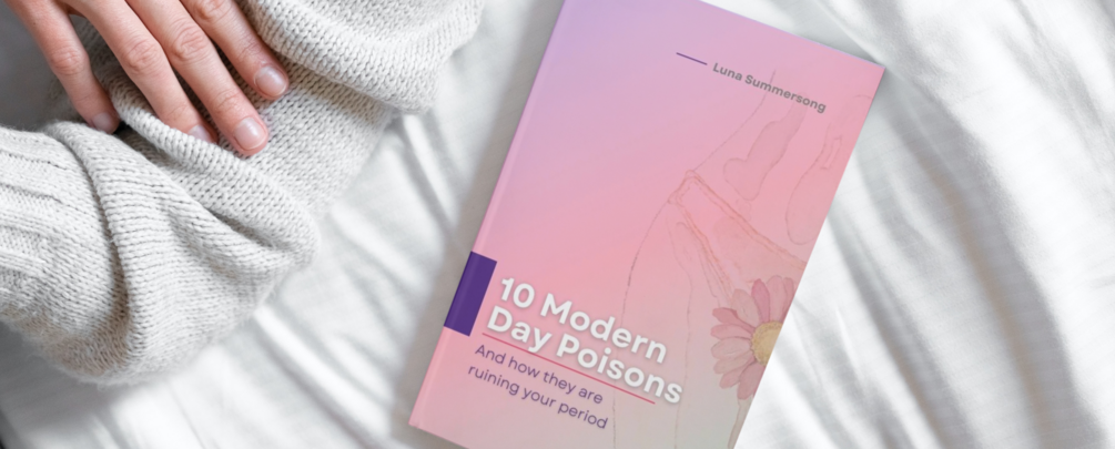 Free E-Book - 10 Modern Day Poisons - And how they are ruining your Period.
