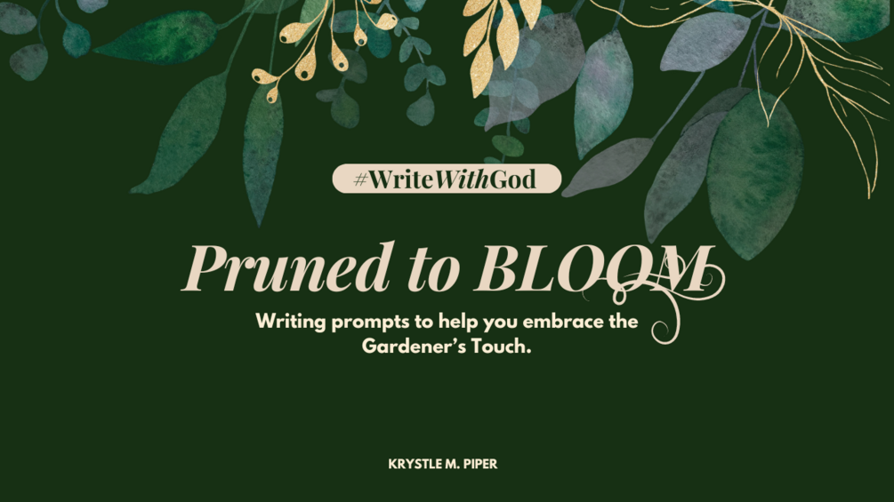Pruned to Bloom: Writing prompts to help you embrace the Gardener’s Touch.