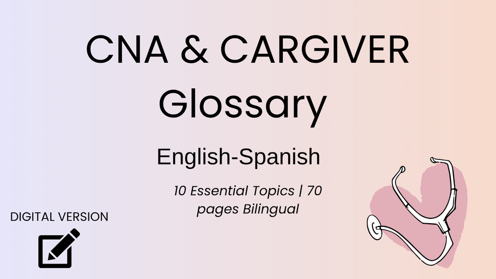 CNA & CARGIVER Glossary English - Spanish 10 essential topics