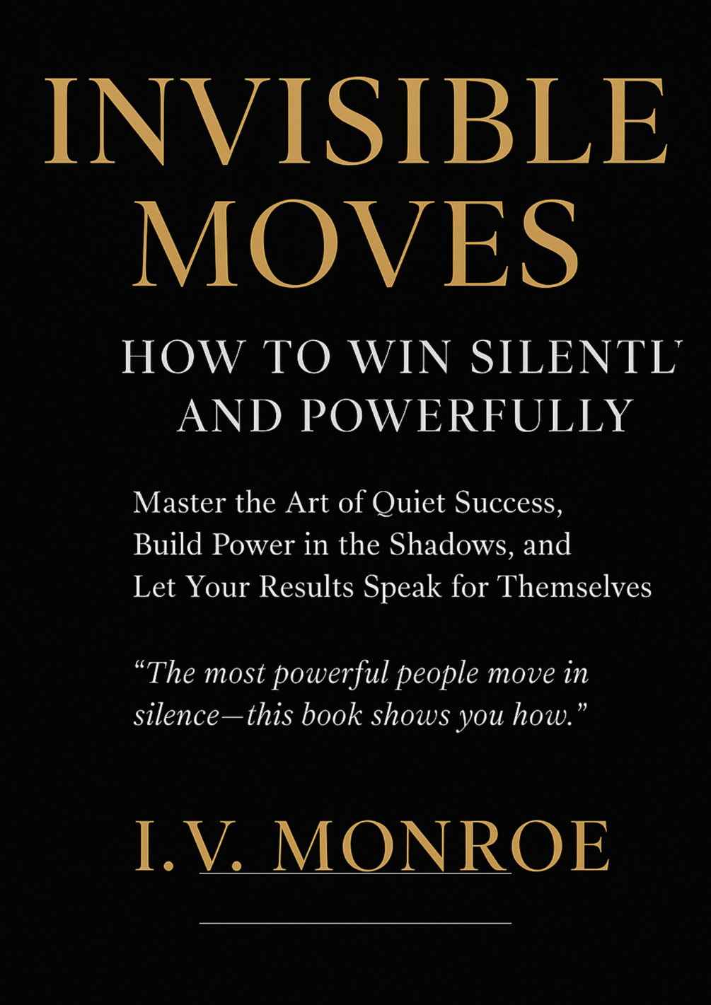Invisible Moves: How to Win Silently and Powerfully (Digital Book ...